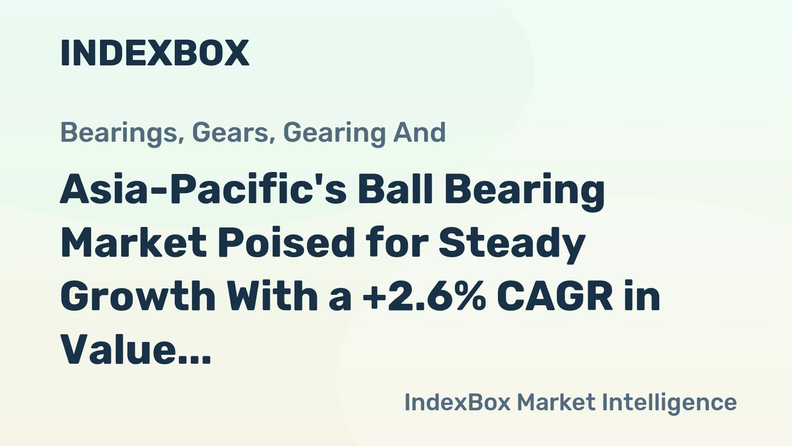 Asia-Pacific's Ball Bearing Market Poised for Steady Growth With a +2.6% CAGR in Value