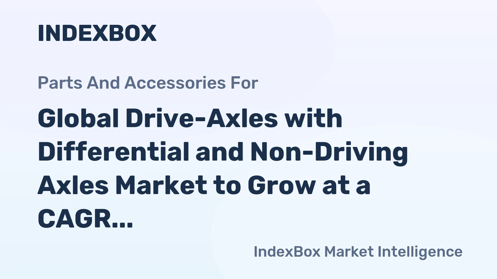 Global Drive-Axles with Differential and Non-Driving Axles Market to Grow at a CAGR of 1.3% Through 2035