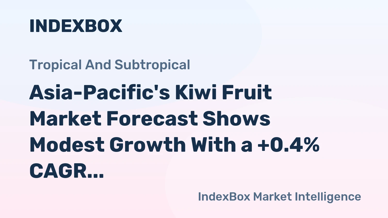 Asia-Pacific's Kiwi Fruit Market Forecast Shows Modest Growth With a +0.4% CAGR in Value