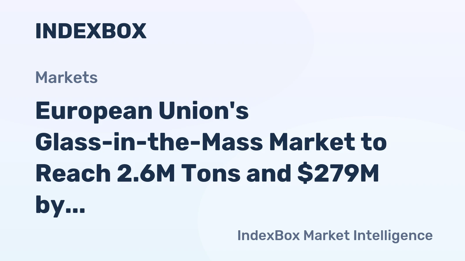 European Union's Glass-in-the-Mass Market to Reach 2.6M Tons and $279M by 2035 Despite Recent Contraction
