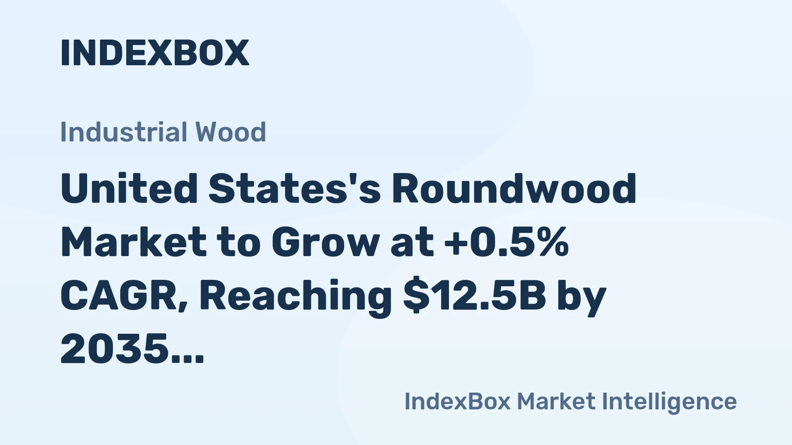 United States's Roundwood Market to Grow at +0.5% CAGR, Reaching $12.5B by 2035