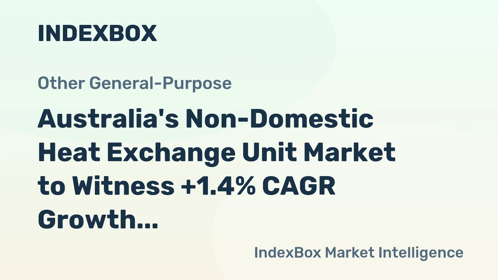 Australia's Non-Domestic Heat Exchange Unit Market to Witness +1.4% CAGR Growth Over Next Decade