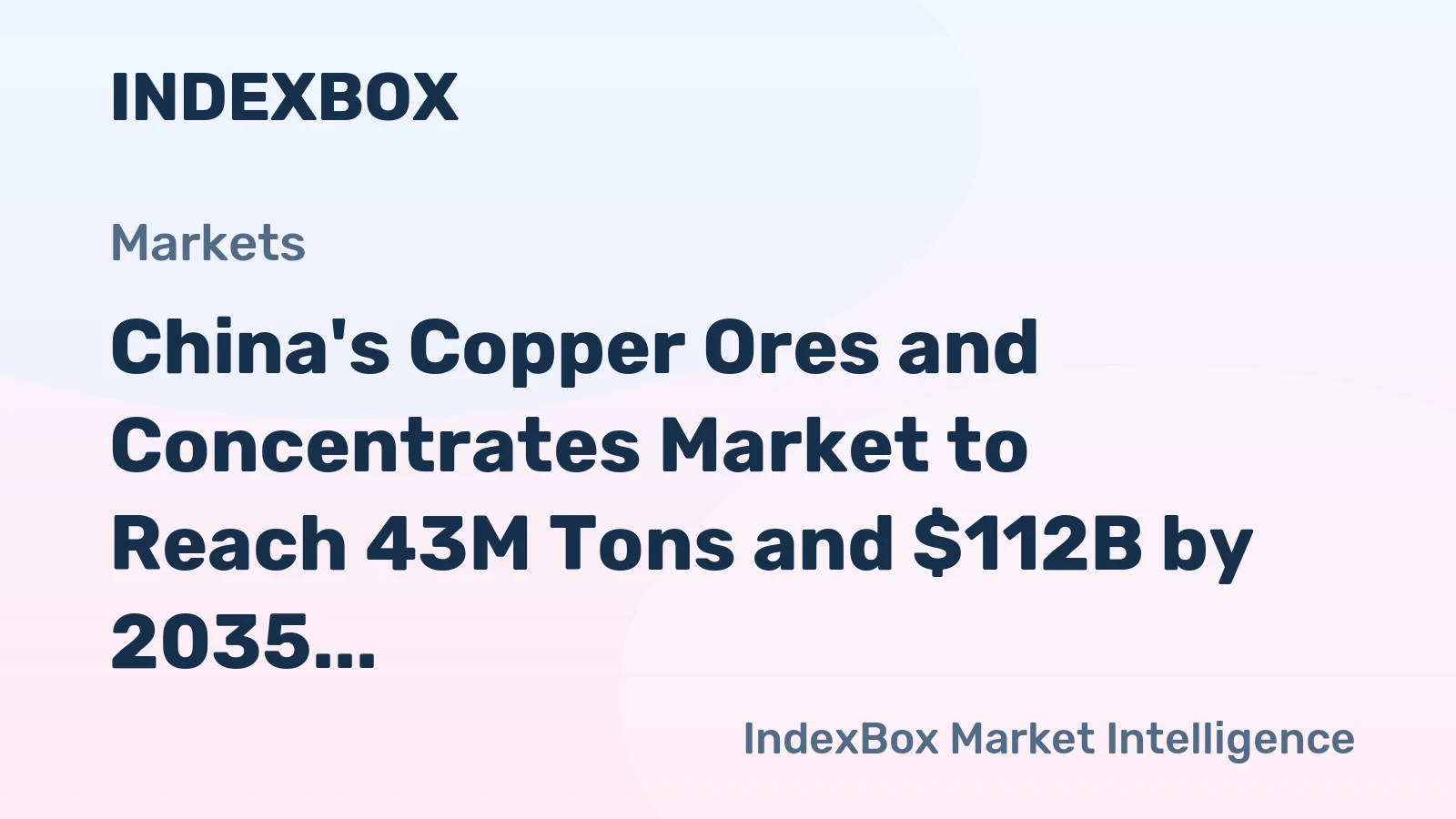 China's Copper Ores and Concentrates Market to Reach 43M Tons and $112B by 2035