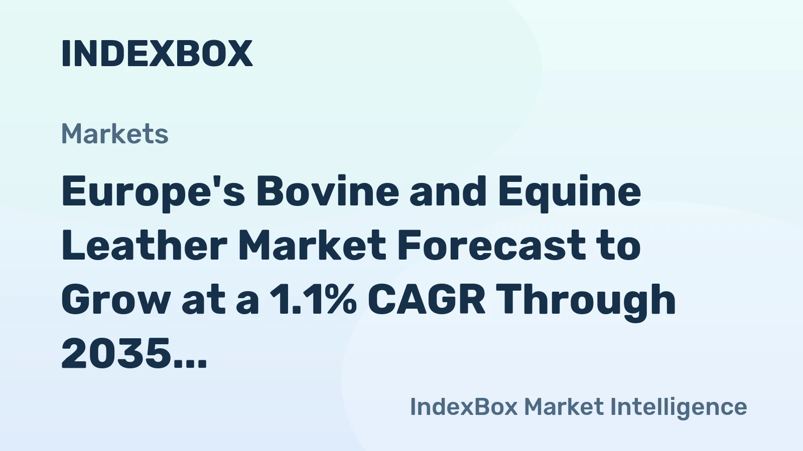 Europe's Bovine and Equine Leather Market Forecast to Grow at a 1.1% CAGR Through 2035