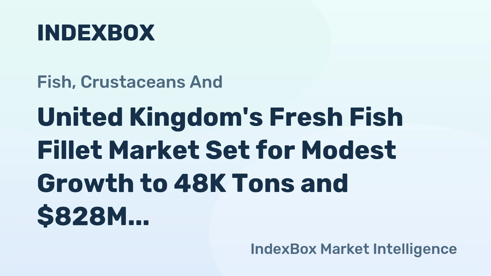 United Kingdom's Fresh Fish Fillet Market Set for Modest Growth to 48K Tons and $828M Value
