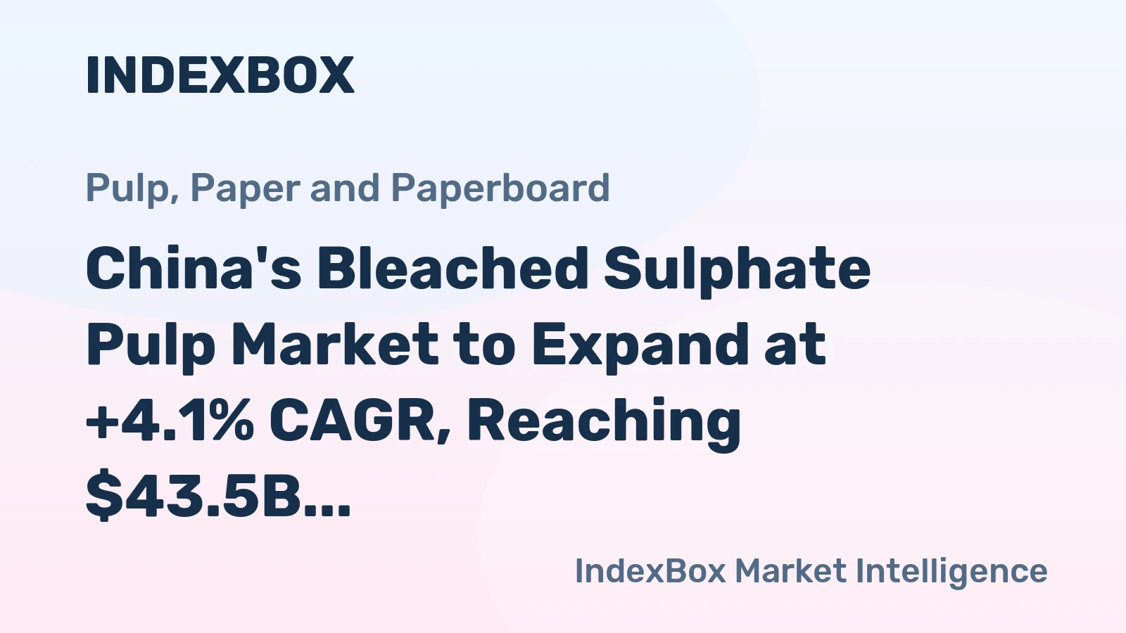China's Bleached Sulphate Pulp Market to Expand at +4.1% CAGR, Reaching $43.5B by 2035