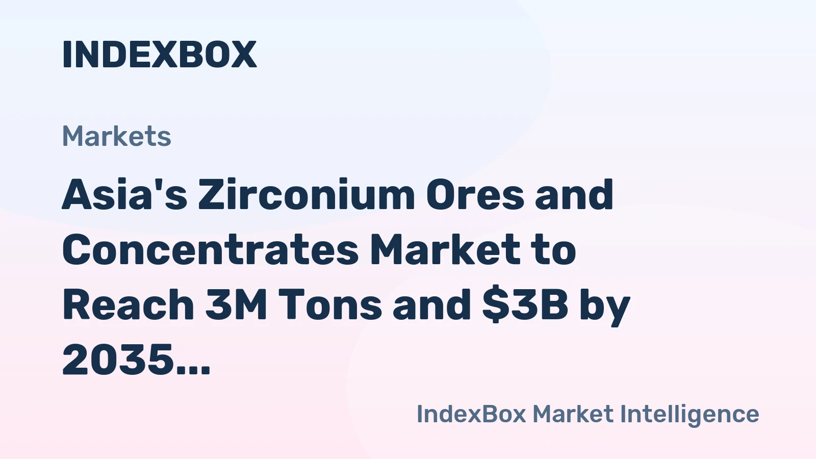 Asia's Zirconium Ores and Concentrates Market to Reach 3M Tons and $3B by 2035, with +2.9% Volume and +3.7% Value Growth
