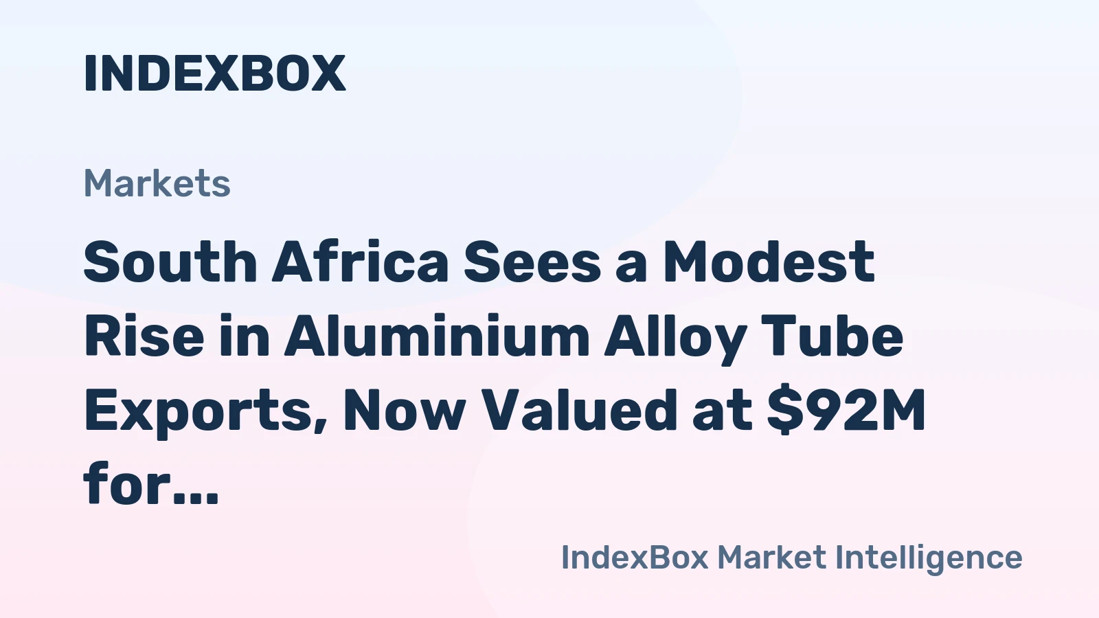 South Africa Sees a Modest Rise in Aluminium Alloy Tube Exports, Now Valued at $92M for 2024