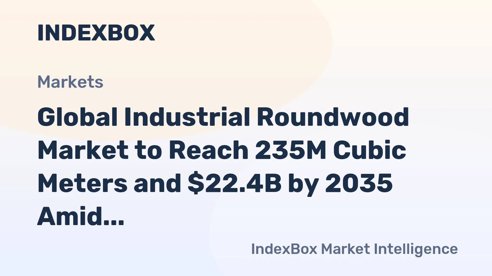 Global Industrial Roundwood Market to Reach 235M Cubic Meters and $22.4B by 2035 Amid Slowing Growth