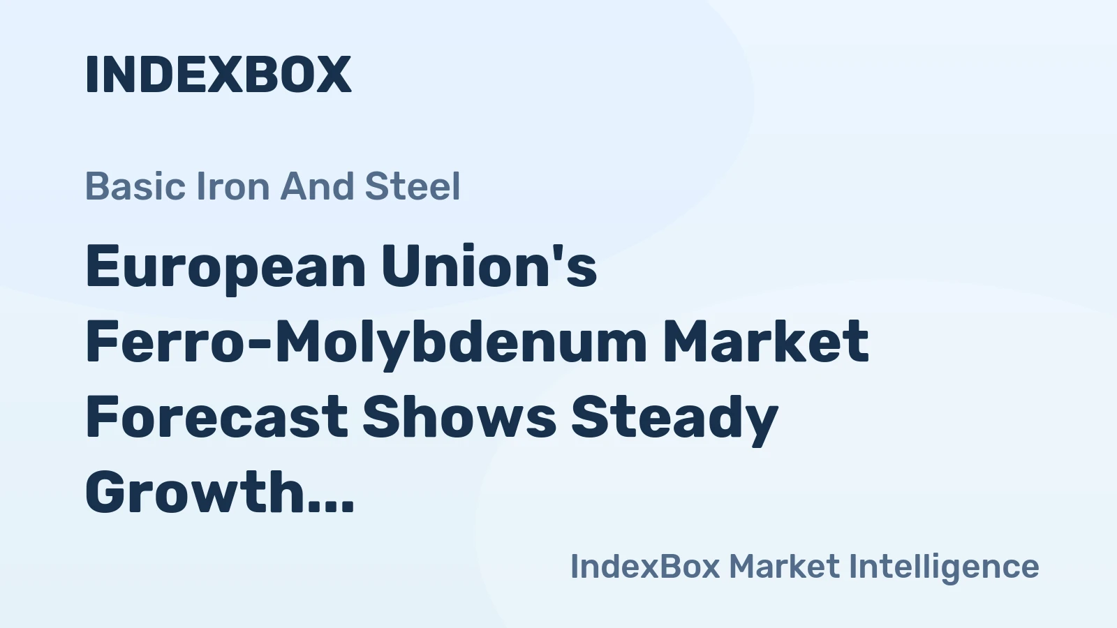 European Union's Ferro-Molybdenum Market Forecast Shows Steady Growth with 1.7% CAGR in Value