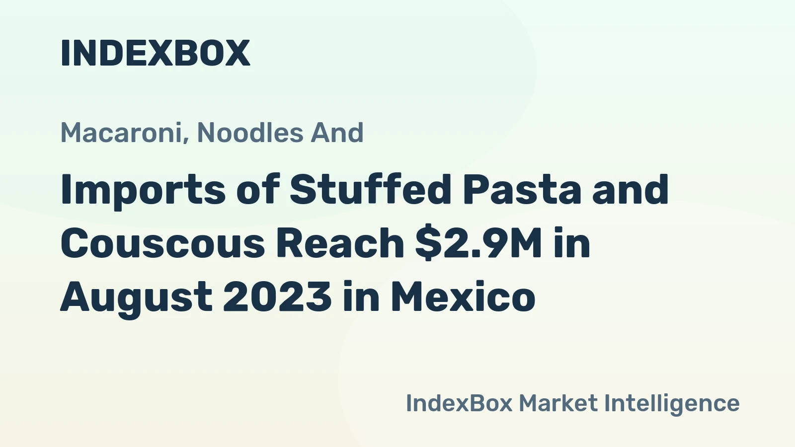 Imports of Stuffed Pasta and Couscous Reach $2.9M in August 2023 in Mexico