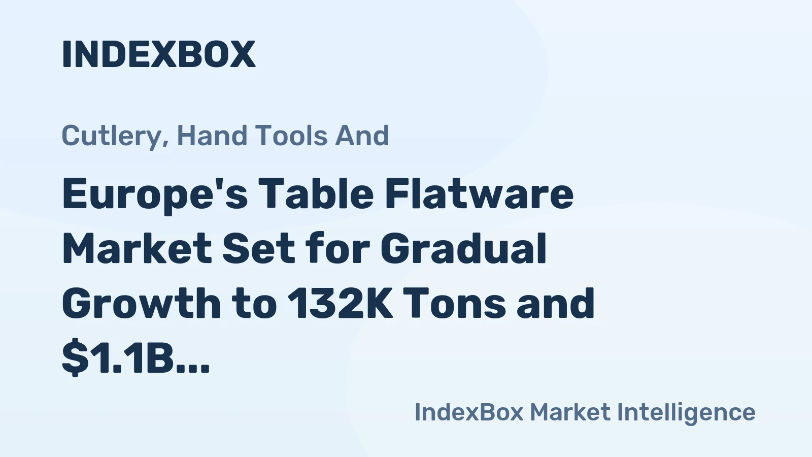 Europe's Table Flatware Market Set for Gradual Growth to 132K Tons and $1.1B