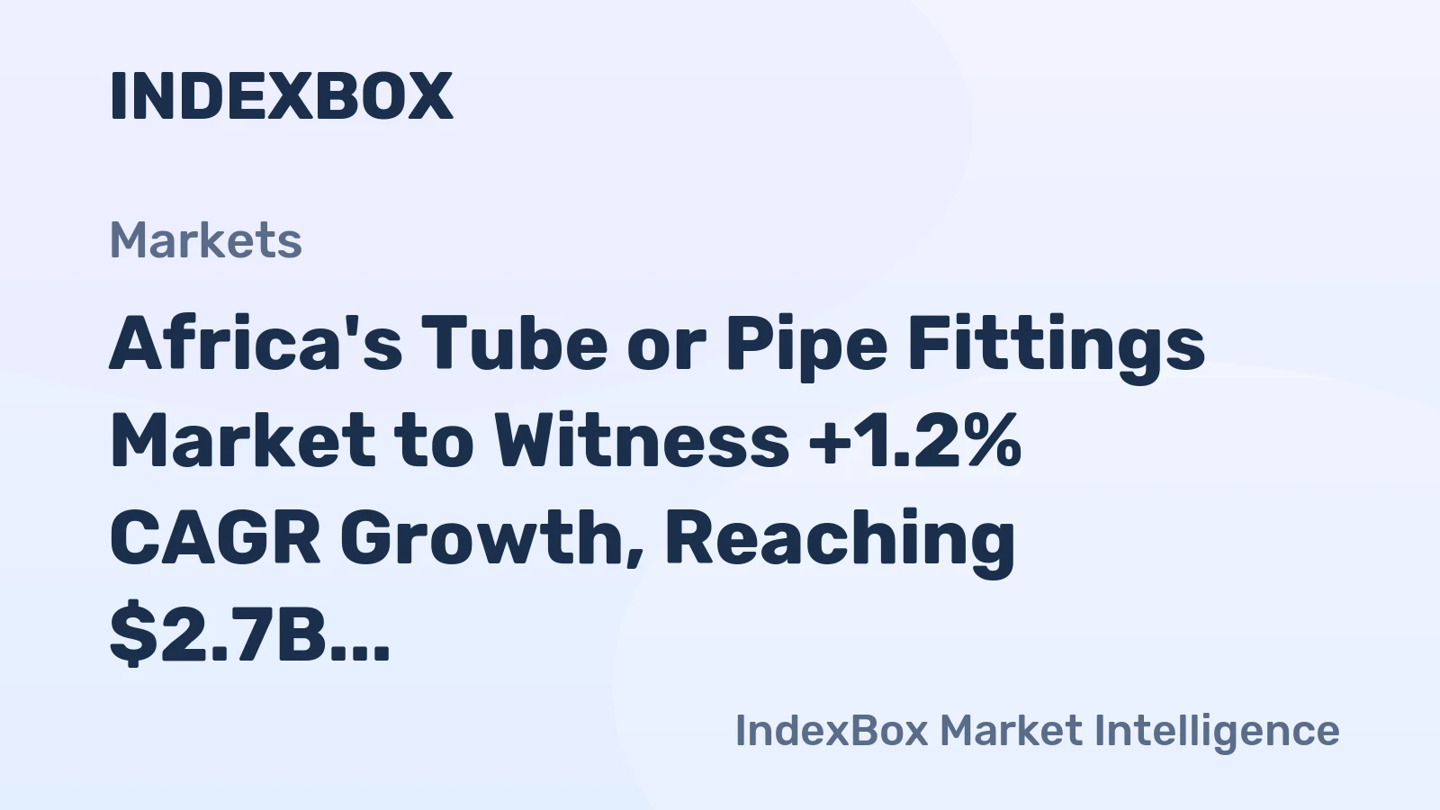Africa's Tube or Pipe Fittings Market to Witness +1.2% CAGR Growth, Reaching $2.7B by 2035