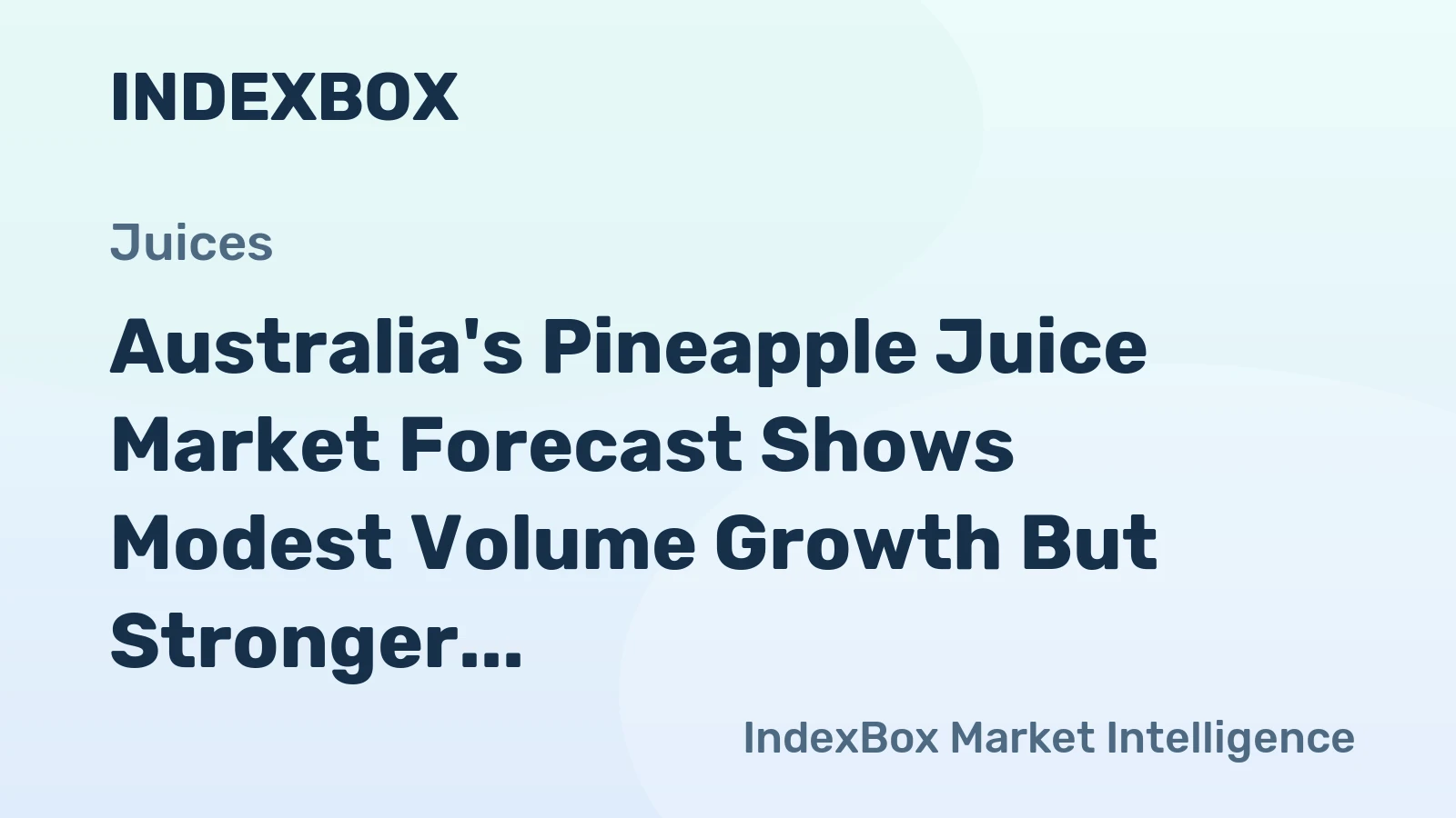 Australia's Pineapple Juice Market Forecast Shows Modest Volume Growth But Stronger Value Expansion at 1.6% CAGR