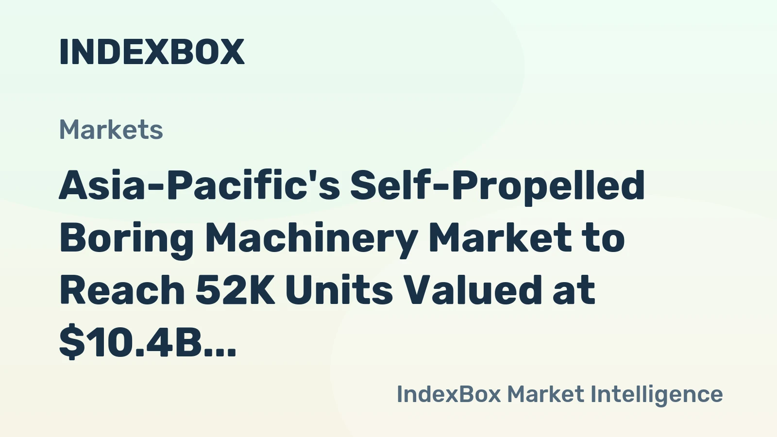 Asia-Pacific's Self-Propelled Boring Machinery Market to Reach 52K Units Valued at $10.4B by 2035