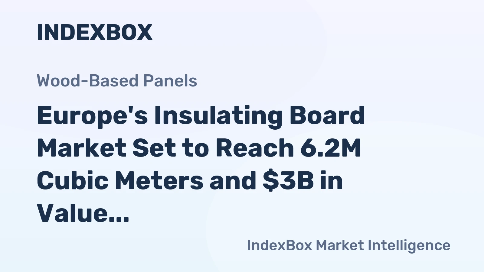 Europe's Insulating Board Market Set to Reach 6.2M Cubic Meters and $3B in Value by 2035