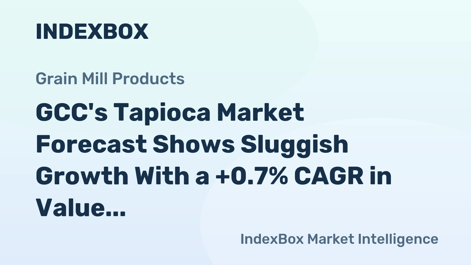 GCC's Tapioca Market Forecast Shows Sluggish Growth With a +0.7% CAGR in Value