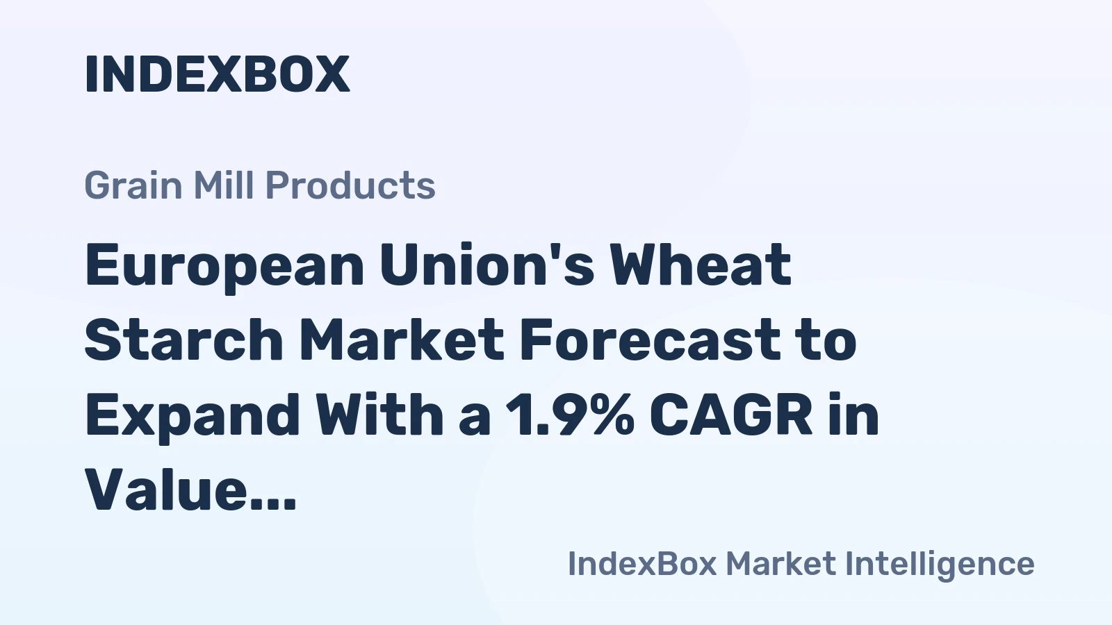 European Union's Wheat Starch Market Forecast to Expand With a 1.9% CAGR in Value Terms
