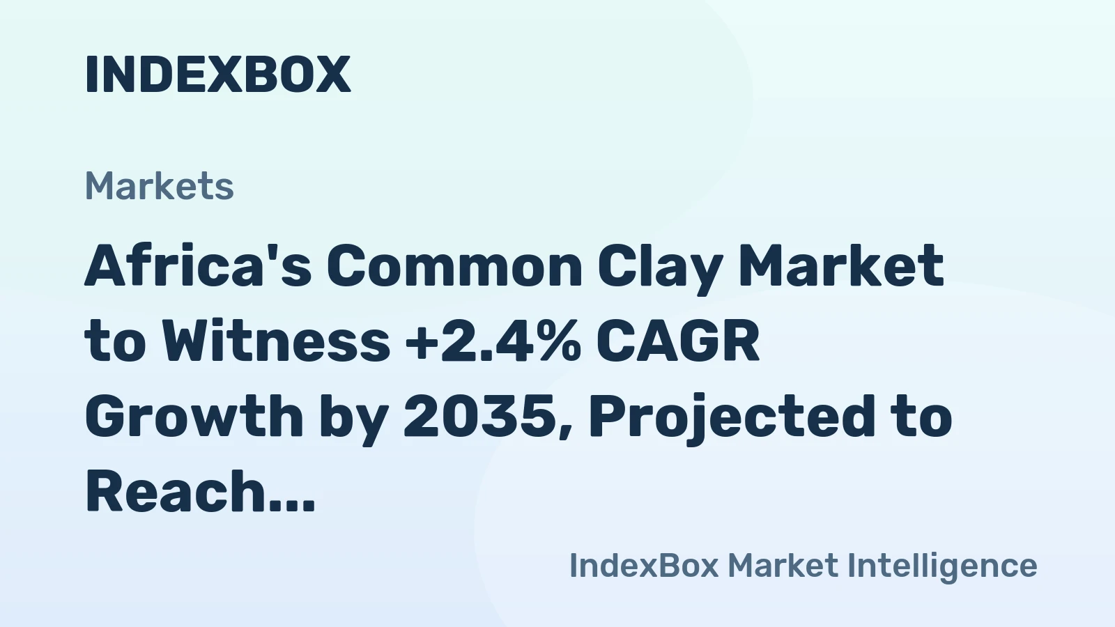 Africa's Common Clay Market to Witness +2.4% CAGR Growth by 2035, Projected to Reach $10.1B