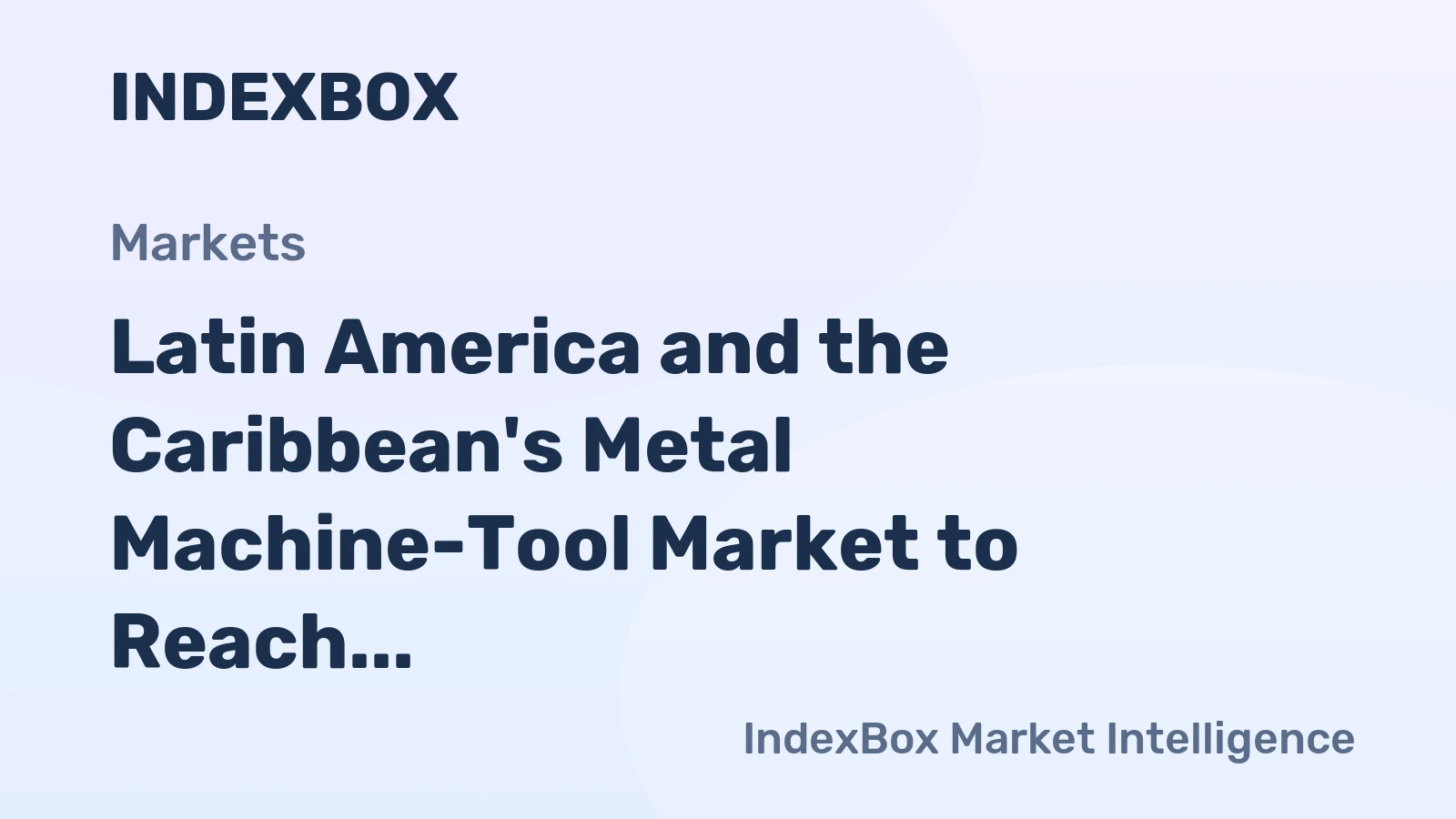Latin America and the Caribbean's Metal Machine-Tool Market to Reach 308K Units and $1.7B by 2035