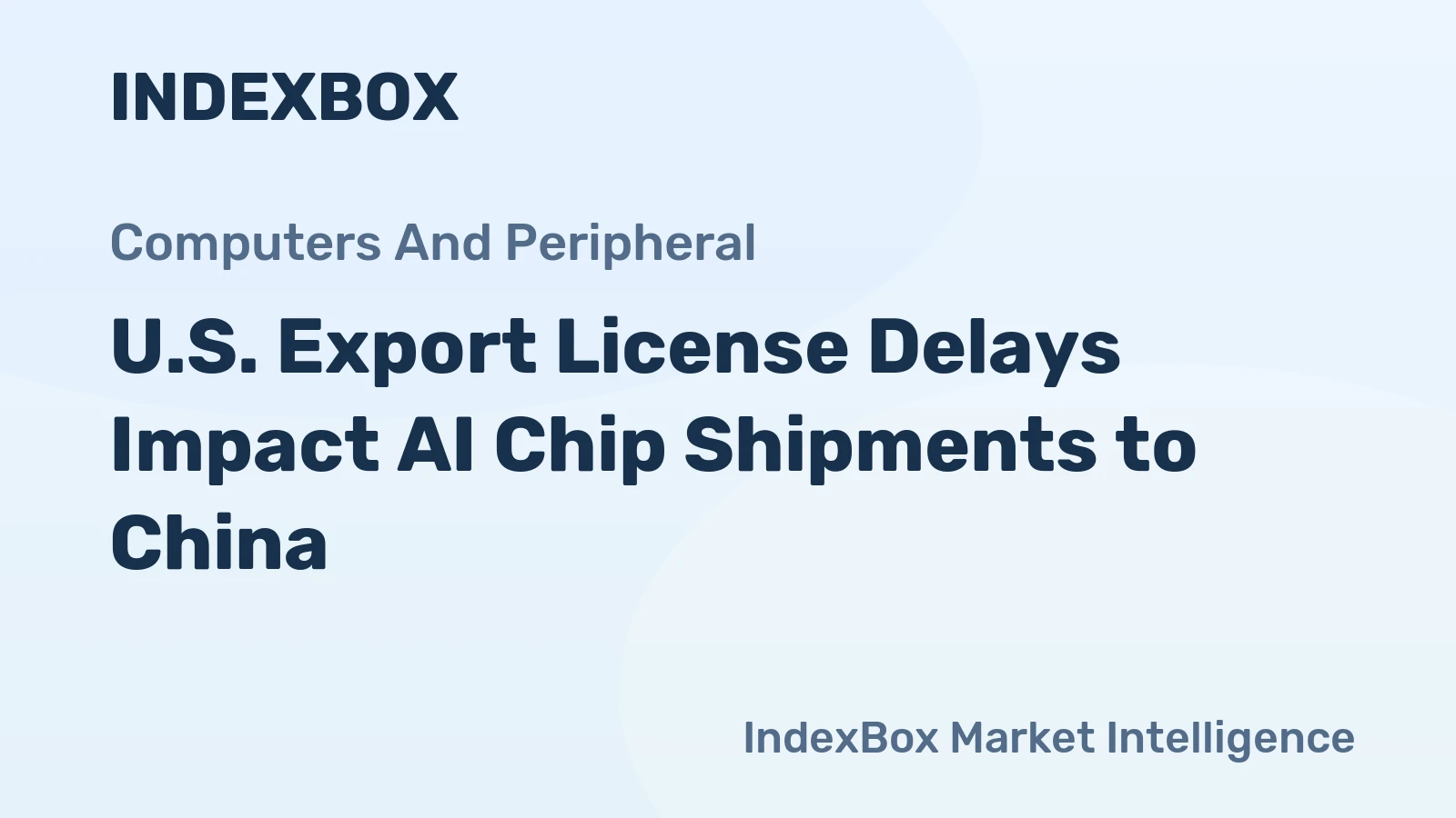 U.S. Export License Delays Impact AI Chip Shipments to China