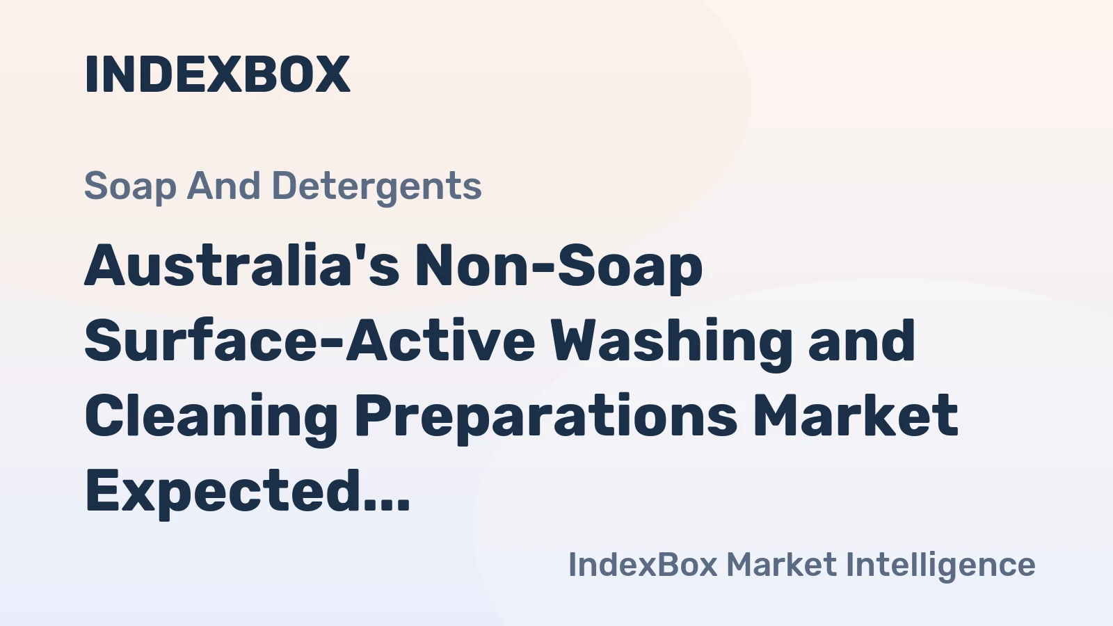Australia's Non-Soap Surface-Active Washing and Cleaning Preparations Market Expected to See Slow Growth with +0.3% CAGR