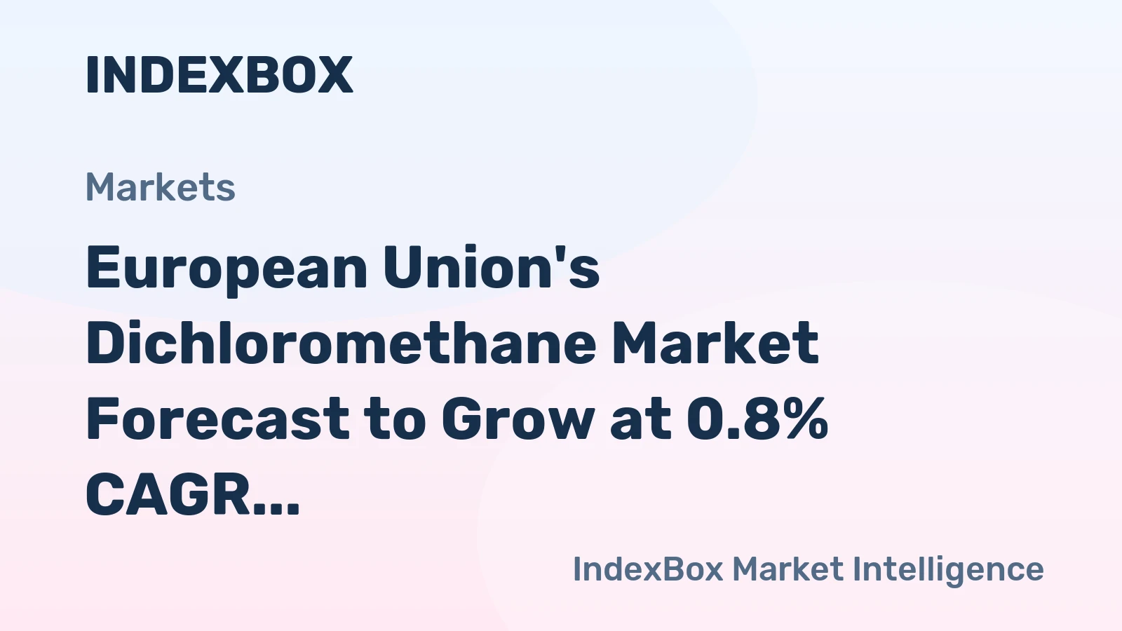 European Union's Dichloromethane Market Forecast to Grow at 0.8% CAGR Despite Recent Contraction