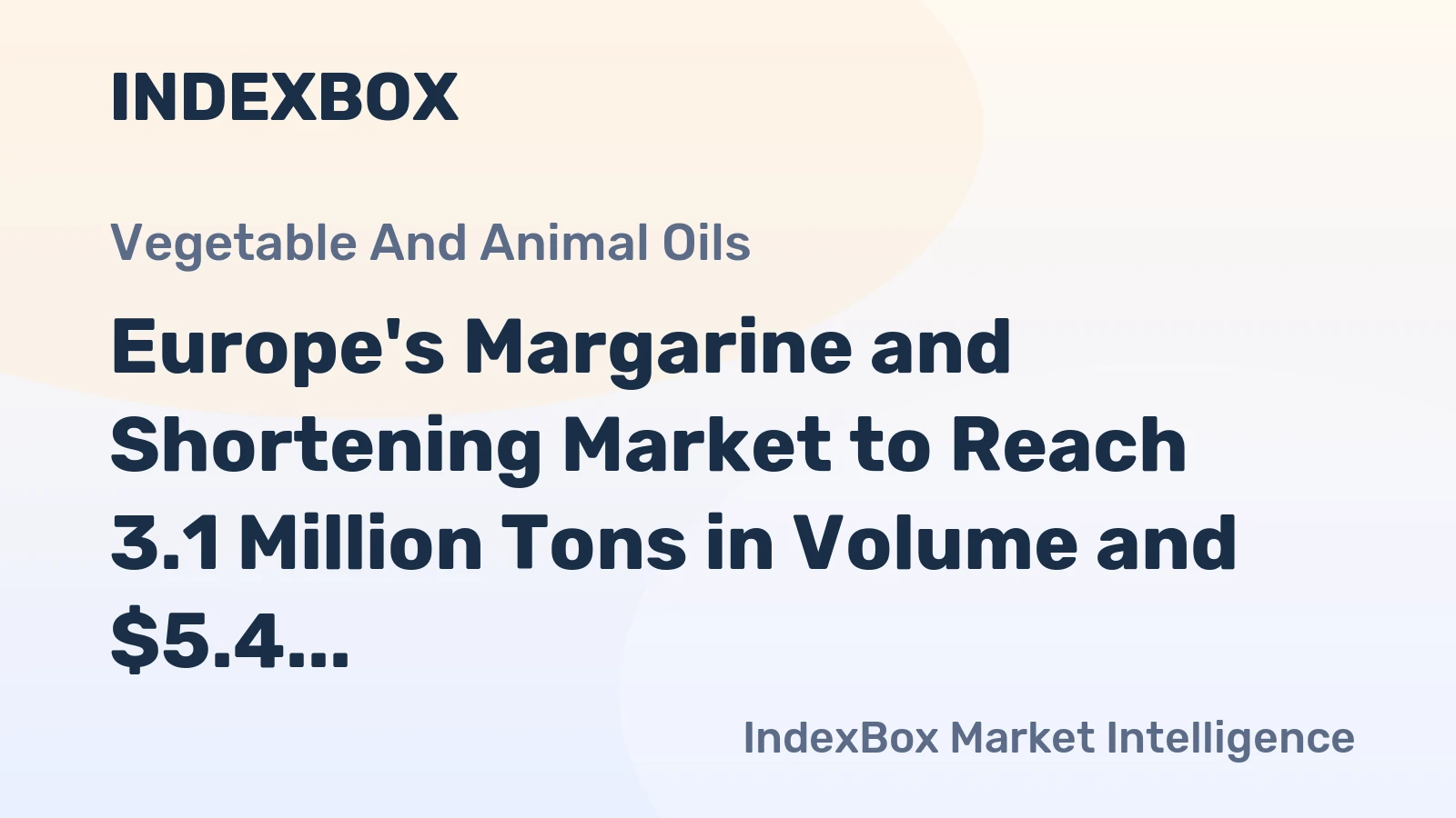 Europe's Margarine and Shortening Market to Reach 3.1 Million Tons in Volume and $5.4 Billion in Value by 2035