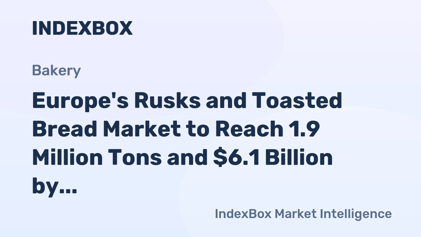 Europe's Rusks and Toasted Bread Market to Reach 1.9 Million Tons and $6.1 Billion by 2035