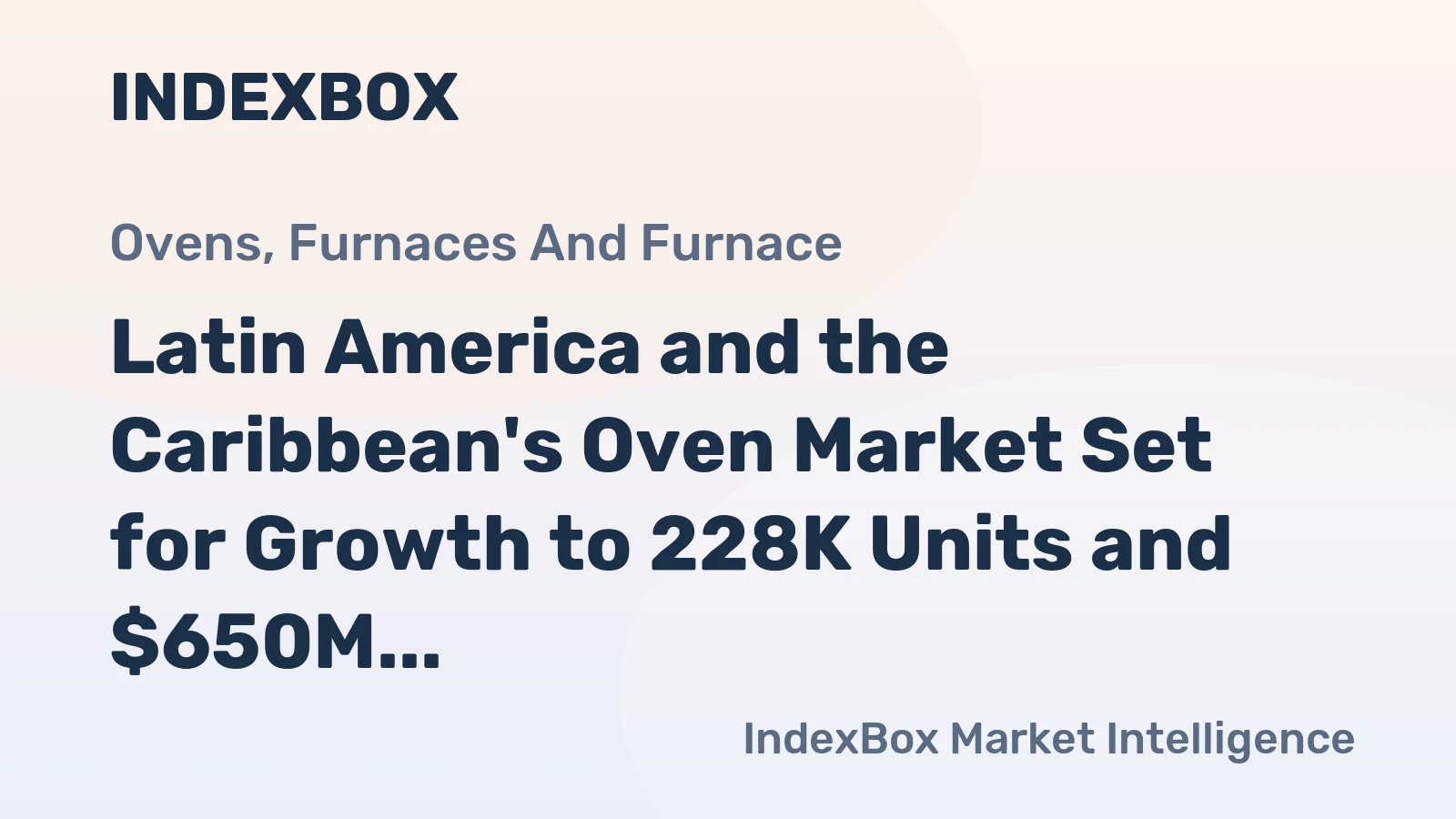 Latin America and the Caribbean's Oven Market Set for Growth to 228K Units and $650M