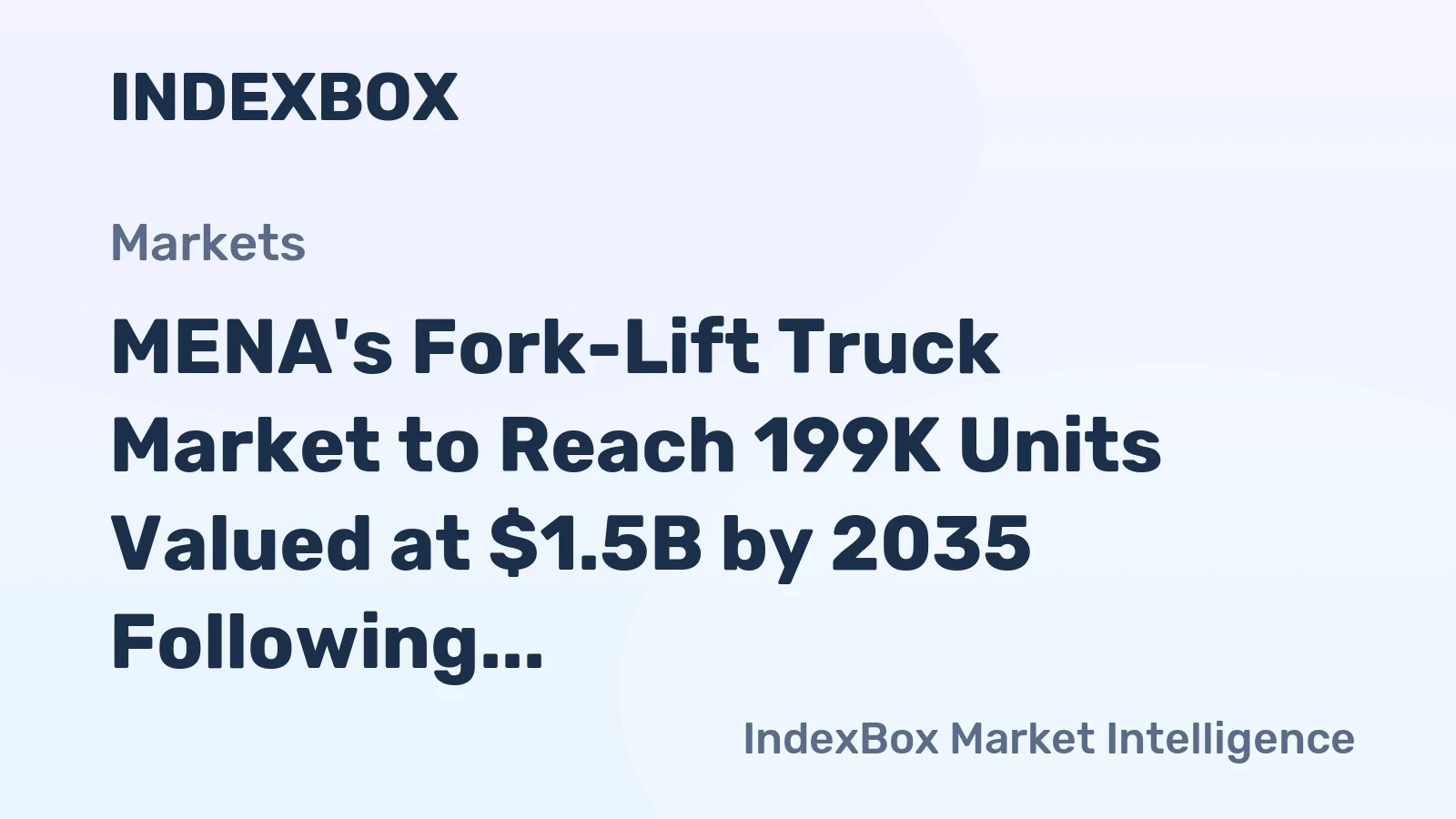 MENA's Fork-Lift Truck Market to Reach 199K Units Valued at $1.5B by 2035 Following 2024 Contraction
