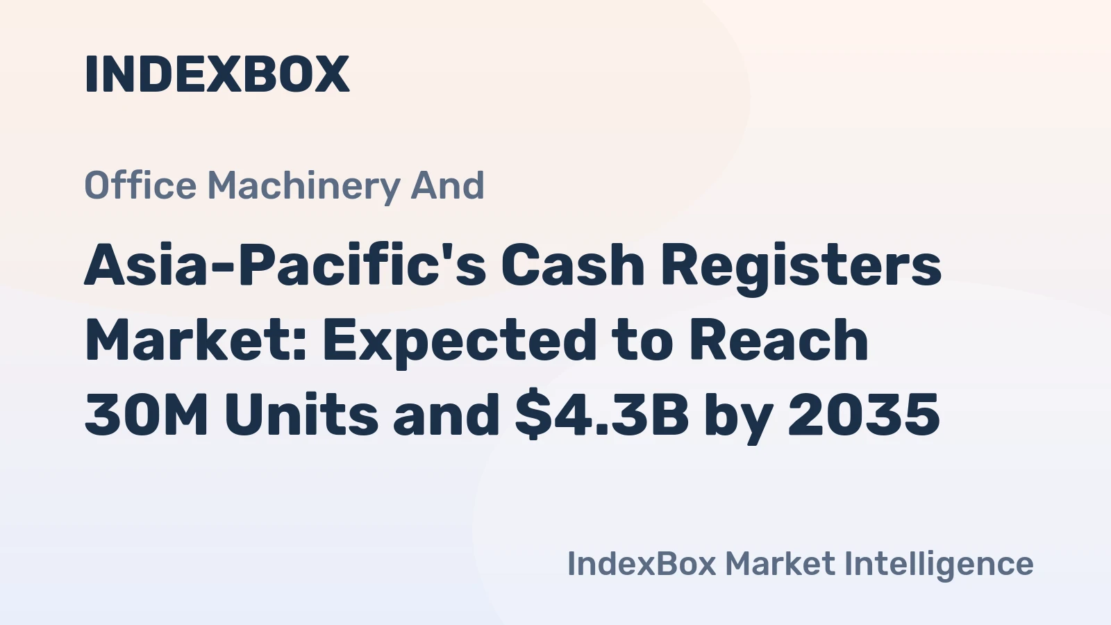 Asia-Pacific's Cash Registers Market: Expected to Reach 30M Units and $4.3B by 2035