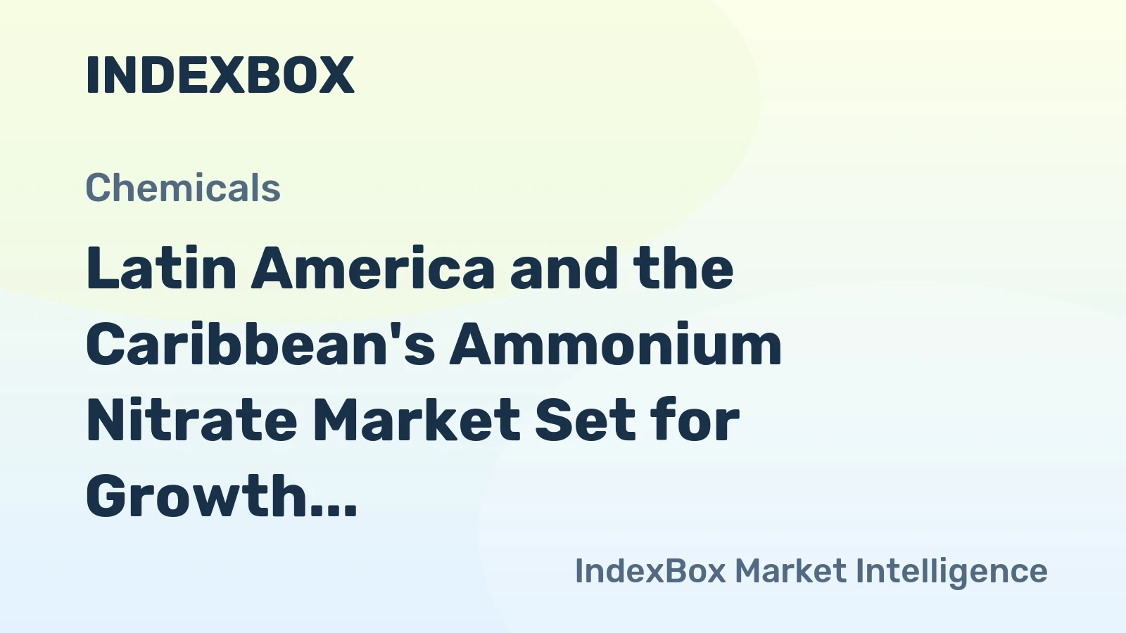 Latin America and the Caribbean's Ammonium Nitrate Market Set for Growth to 3.1M Tons and $1.3B
