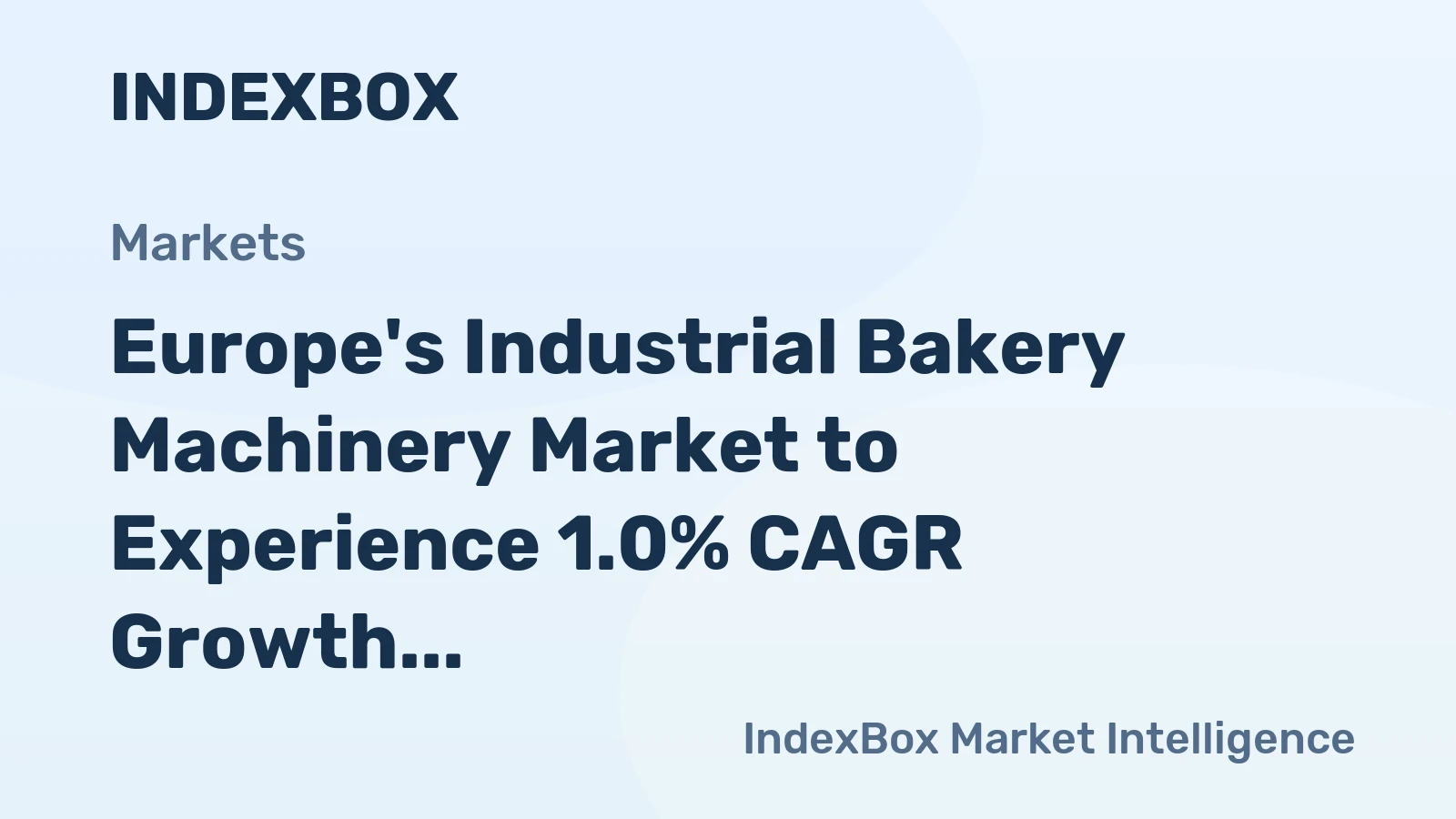 Europe's Industrial Bakery Machinery Market to Experience 1.0% CAGR Growth Over Next Decade