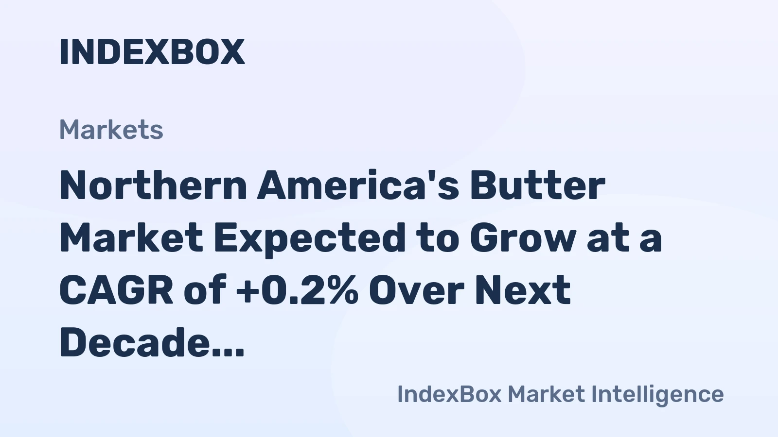 Northern America's Butter Market Expected to Grow at a CAGR of +0.2% Over Next Decade
