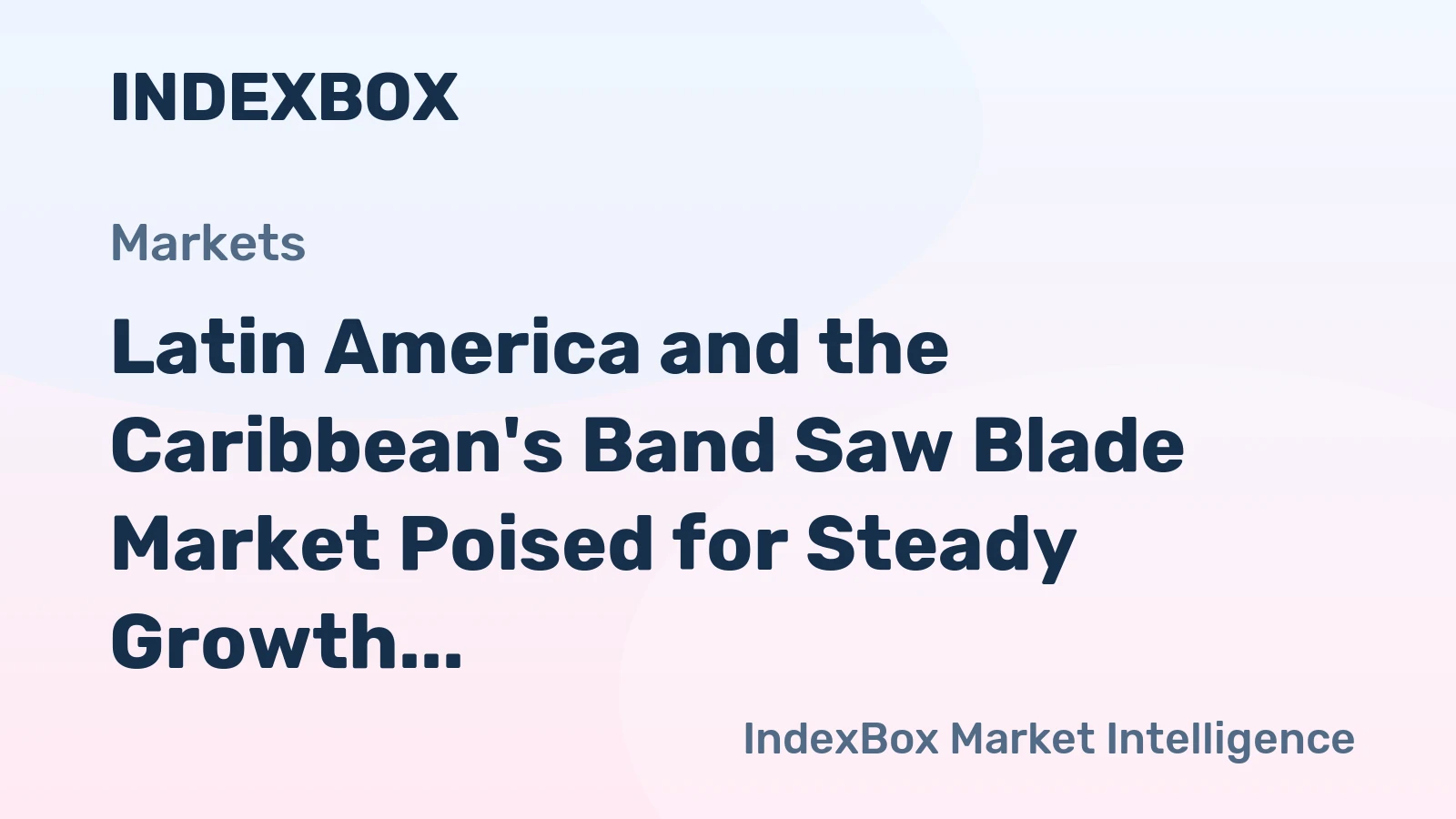 Latin America and the Caribbean's Band Saw Blade Market Poised for Steady Growth with 1% CAGR Through 2035