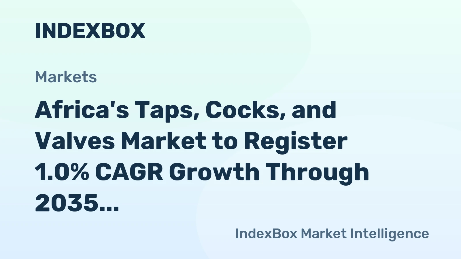 Africa's Taps, Cocks, and Valves Market to Register 1.0% CAGR Growth Through 2035