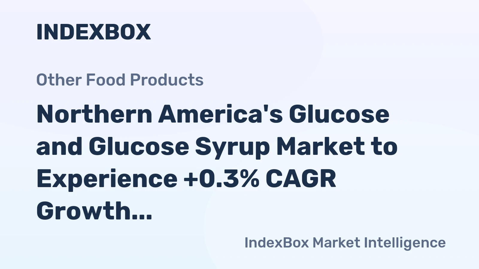 Northern America's Glucose and Glucose Syrup Market to Experience +0.3% CAGR Growth Over Next Decade