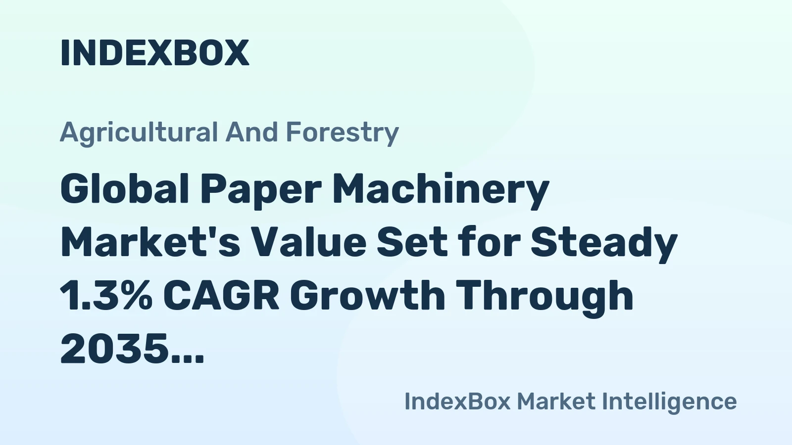 Global Paper Machinery Market's Value Set for Steady 1.3% CAGR Growth Through 2035