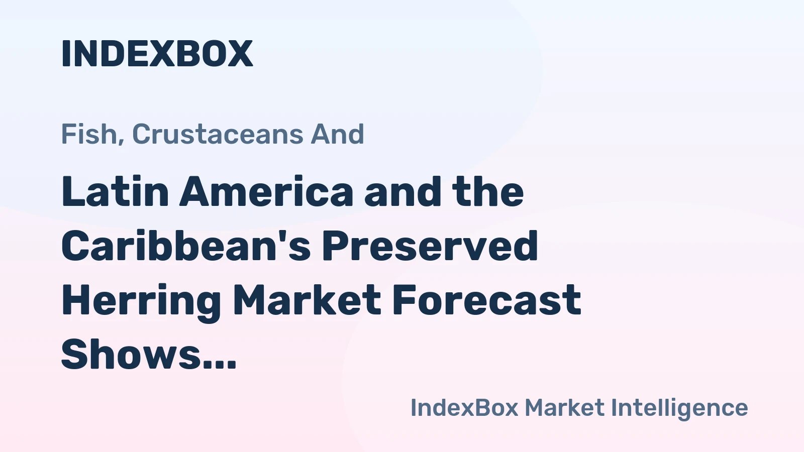 Latin America and the Caribbean's Preserved Herring Market Forecast Shows Modest Growth With an Anticipated +0.8% CAGR in Value