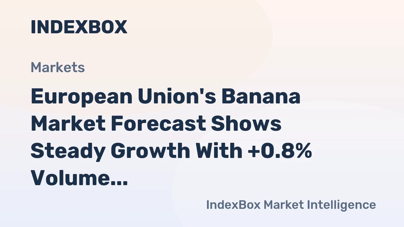 European Union's Banana Market Forecast Shows Steady Growth With +0.8% Volume CAGR Through 2035