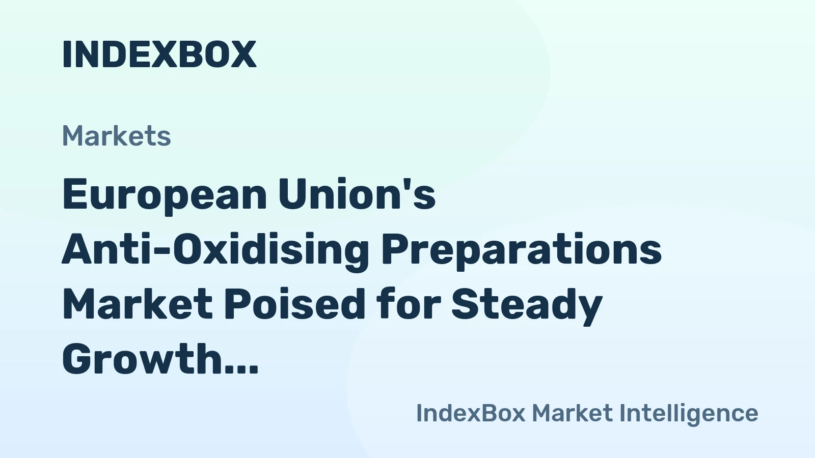 European Union's Anti-Oxidising Preparations Market Poised for Steady Growth With a +1.6% CAGR in Value