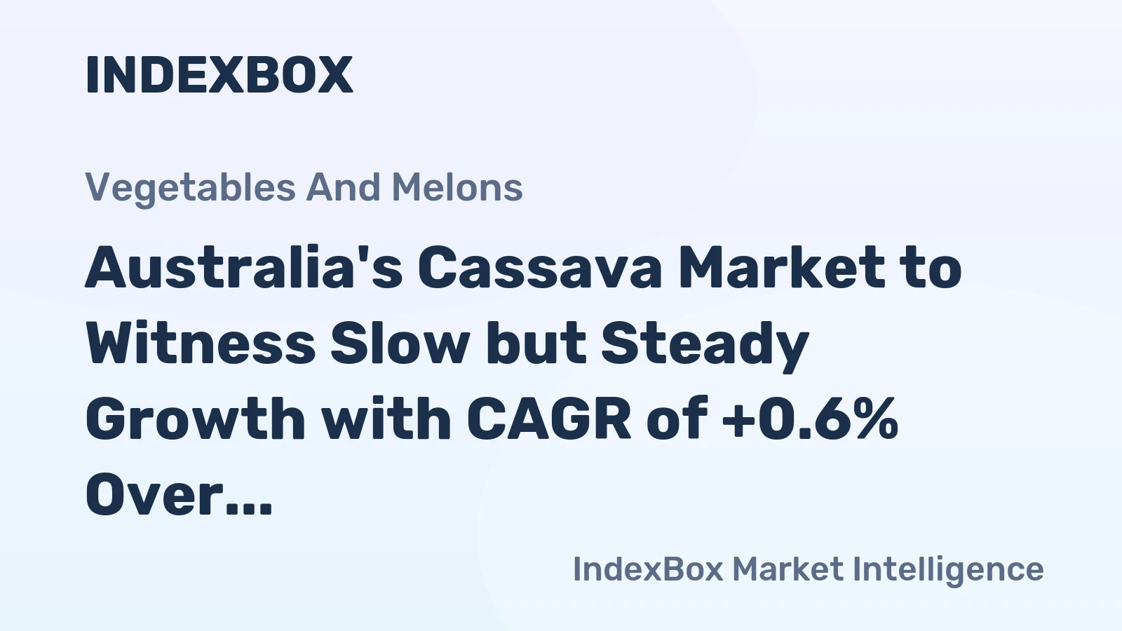 Australia's Cassava Market to Witness Slow but Steady Growth with CAGR of +0.6% Over Next Decade, Reaching $4.3M by 2035