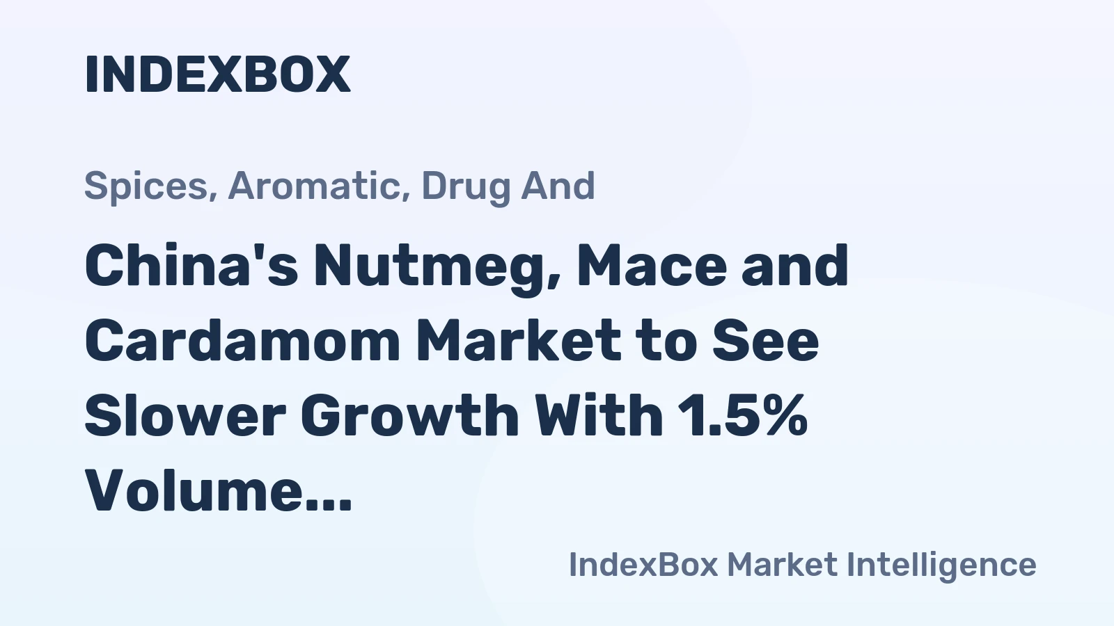 China's Nutmeg, Mace and Cardamom Market to See Slower Growth With 1.5% Volume CAGR Through 2035