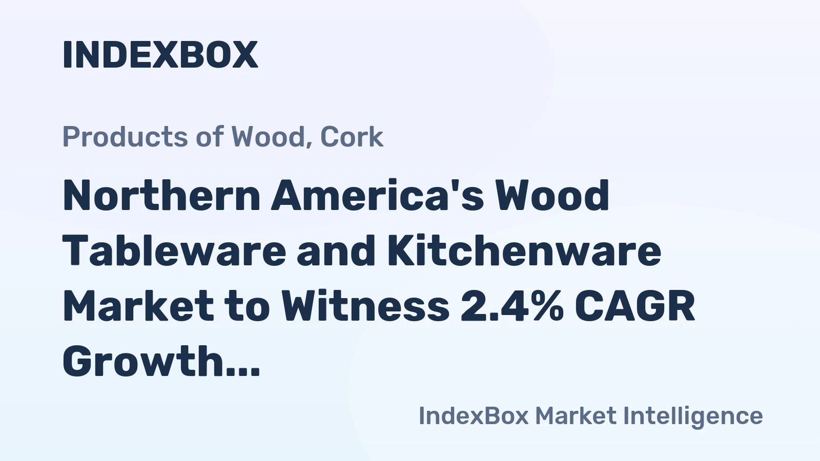 Northern America's Wood Tableware and Kitchenware Market to Witness 2.4% CAGR Growth, Reaching $686M by 2035