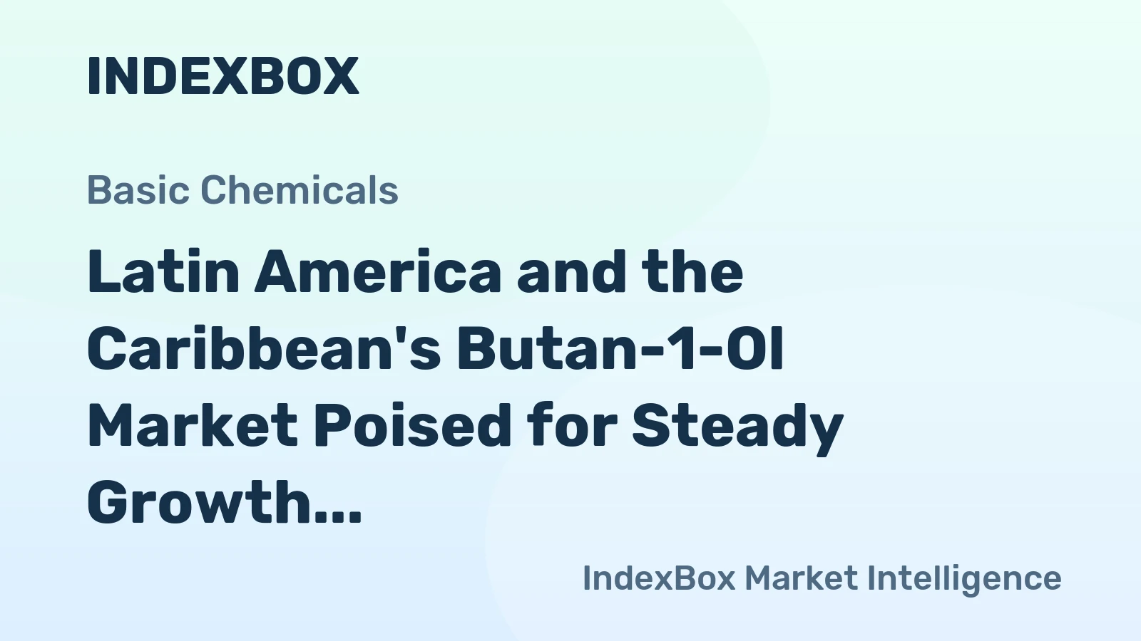 Latin America and the Caribbean's Butan-1-Ol Market Poised for Steady Growth With a 2.8% CAGR in Value