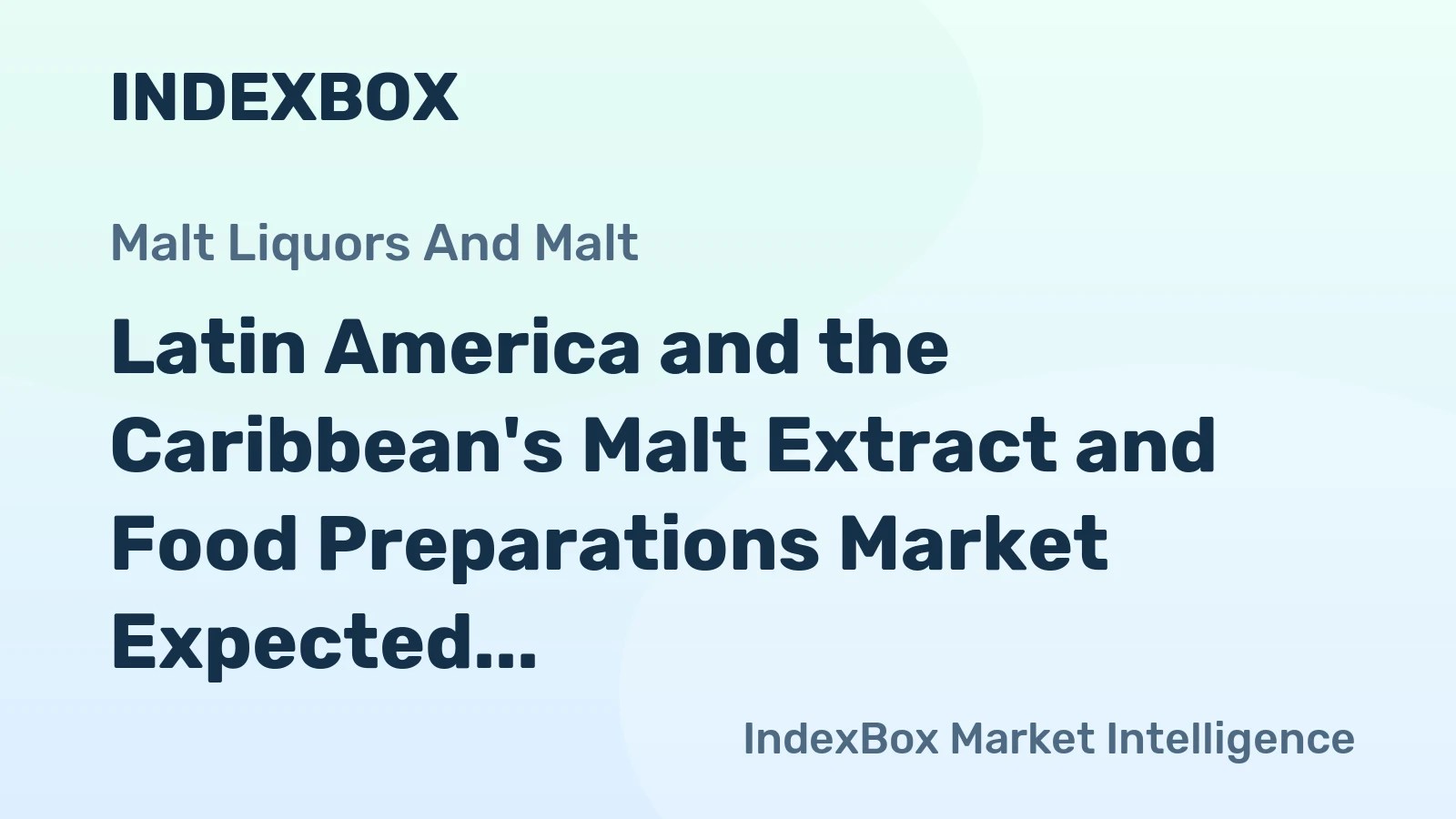 Latin America and the Caribbean's Malt Extract and Food Preparations Market Expected to Continue Upward Consumption Trend