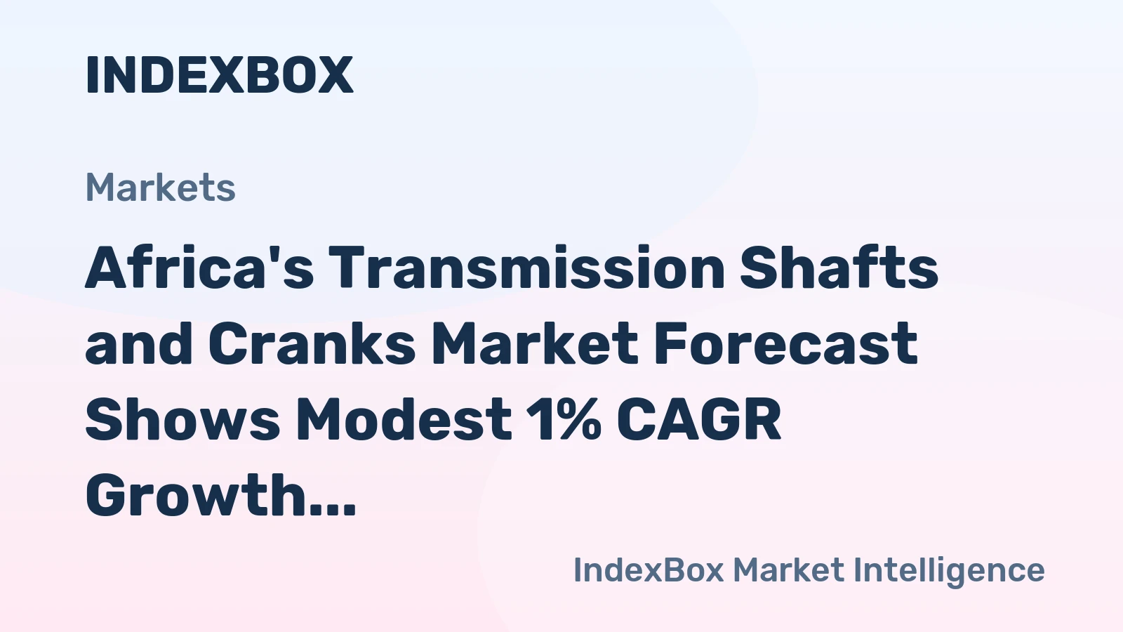 Africa's Transmission Shafts and Cranks Market Forecast Shows Modest 1% CAGR Growth Through 2035