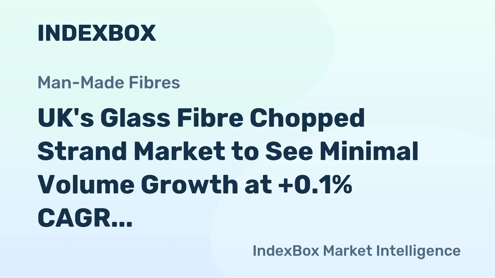 UK's Glass Fibre Chopped Strand Market to See Minimal Volume Growth at +0.1% CAGR Amid Production and Export Surge