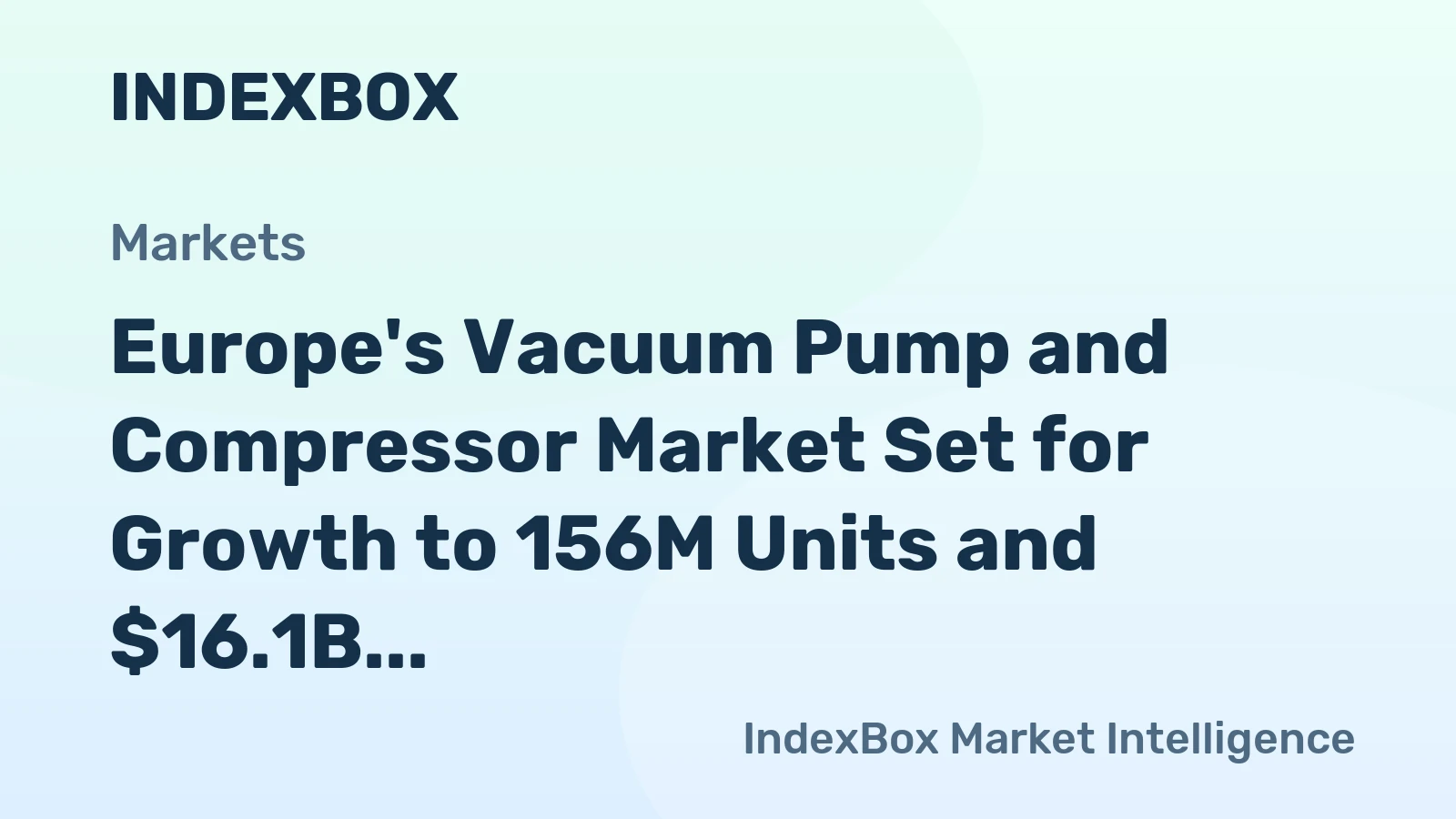 Europe's Vacuum Pump and Compressor Market Set for Growth to 156M Units and $16.1B in Value